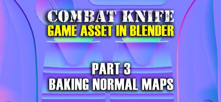 Creating a Combat Knife Game Asset – Part 3 – Baking Normal Maps ...
