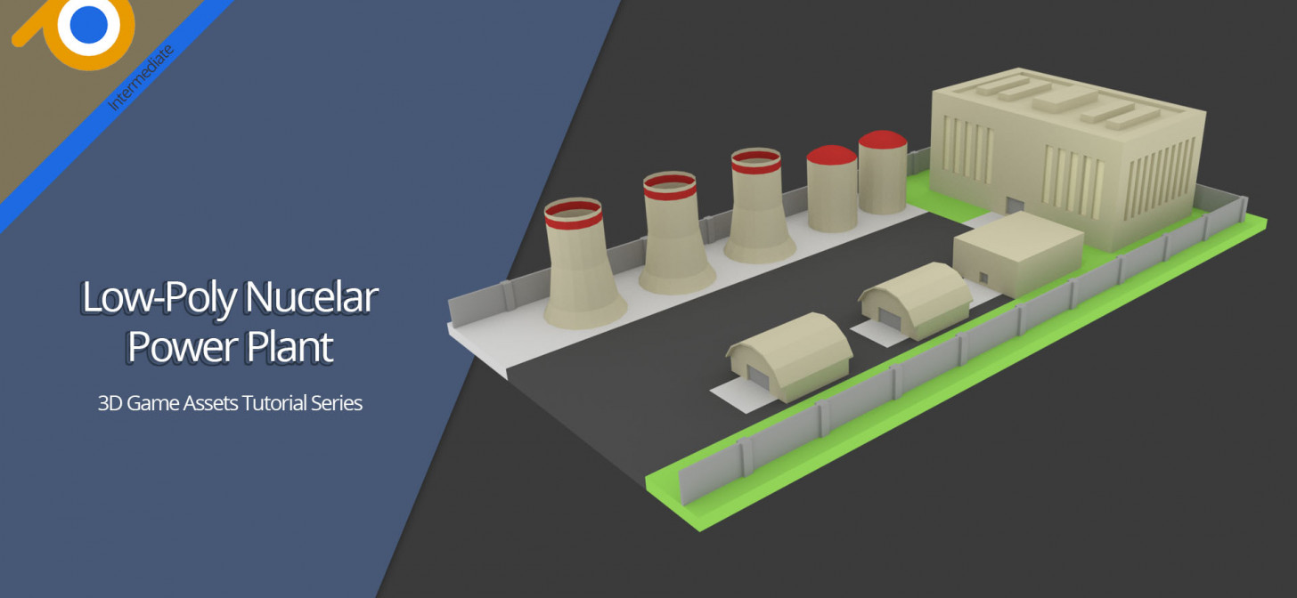 Intermediate Tutorial: Low-Poly Nuclear Power Plant Asset | 3D Game ...