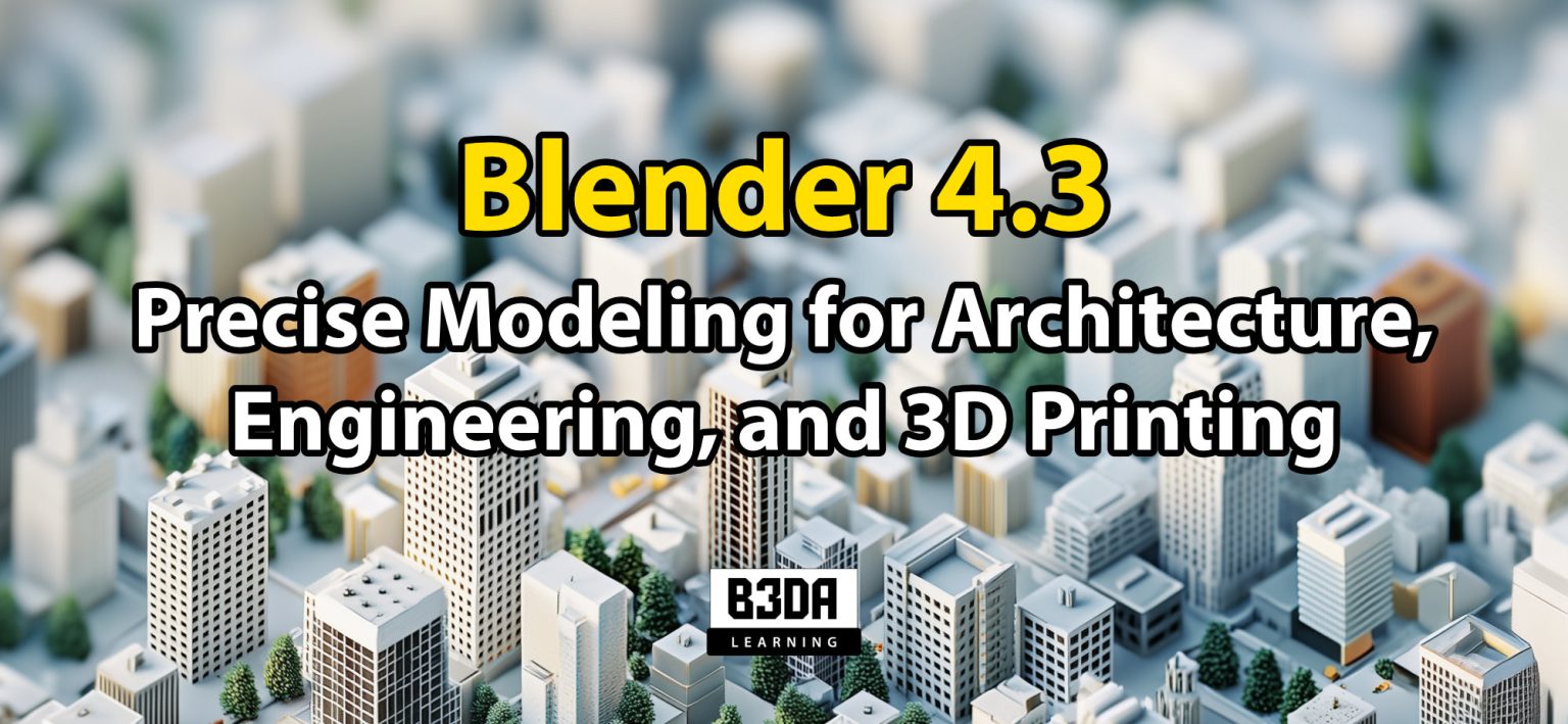 Blender 4.3: Precise Modeling for Architecture, Engineering, and 3D ...