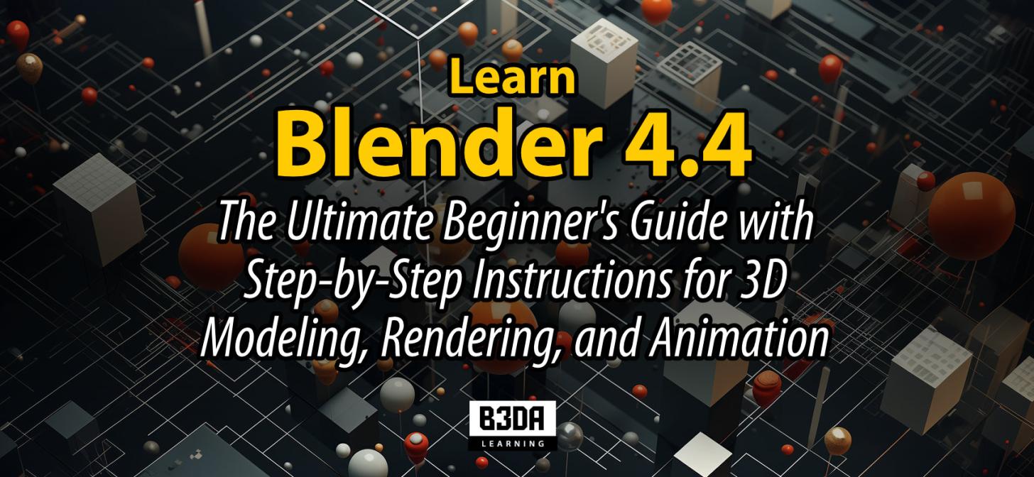 Learn Blender 4.4: A Step-by-Step Guide for Beginners (Book ...